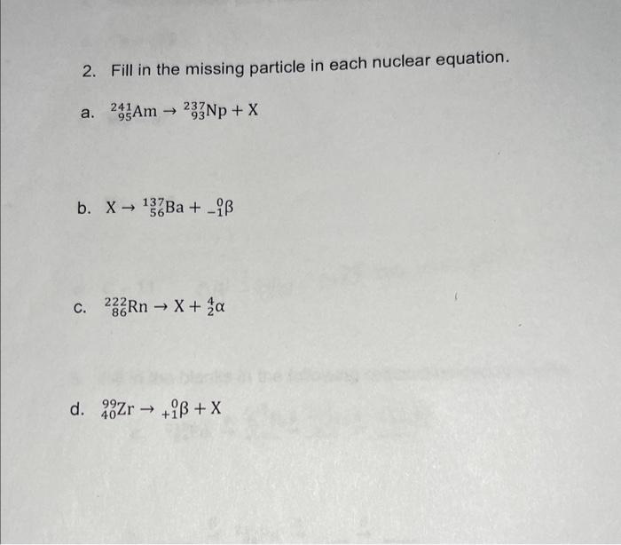 Solved 2. Fill in the missing particle in each nuclear | Chegg.com