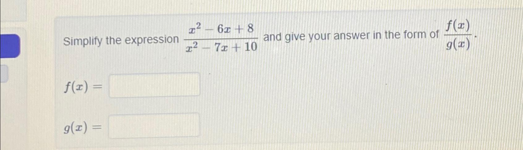 Solved Simplify the expression x2-6x+8x2-7x+10 ﻿and give | Chegg.com