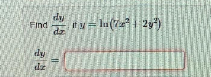 Solved Find dxdy, if y=ln(7x2+2y2) dxdy= | Chegg.com