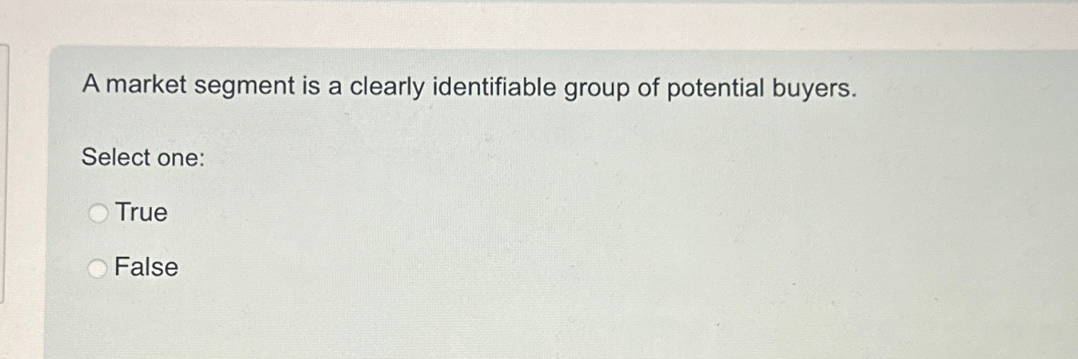 Solved A market segment is a clearly identifiable group of | Chegg.com