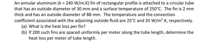 Solved An annular aluminum (k = 240 W/m.K) fin of | Chegg.com