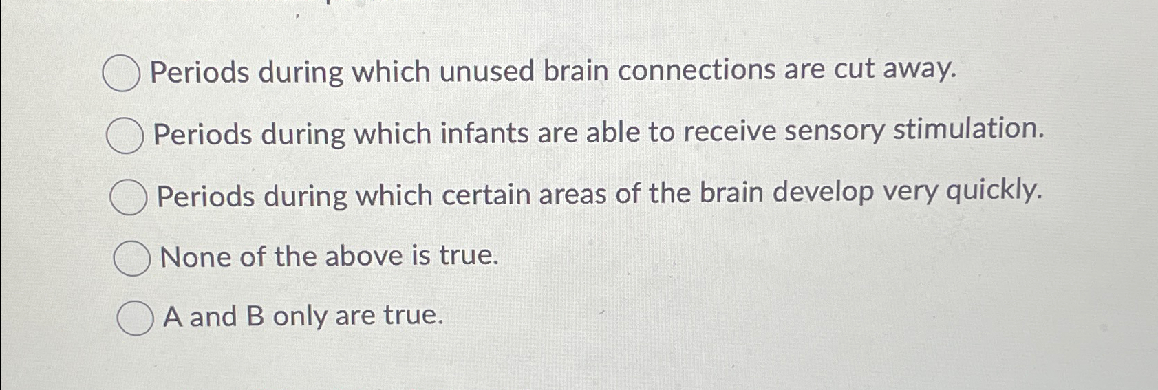 Solved Periods during which unused brain connections are cut | Chegg.com