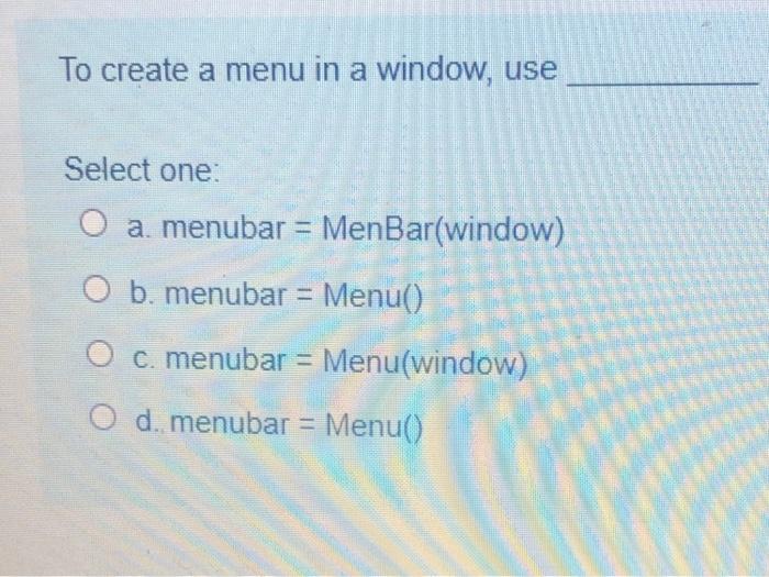 Solved To create a menu in a window, use Select one: O a | Chegg.com