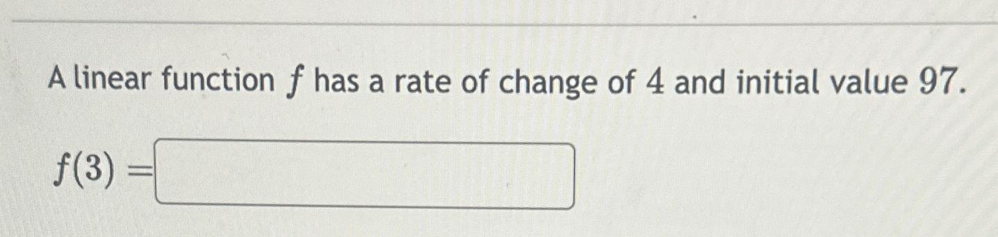Solved A linear function f ﻿has a rate of change of 4 ﻿and | Chegg.com