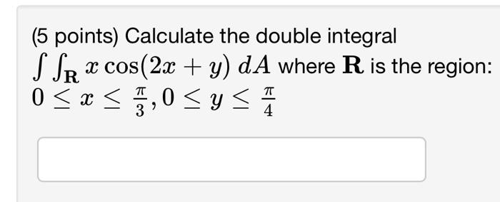 Solved (5 points) Calculate the double integral | Chegg.com