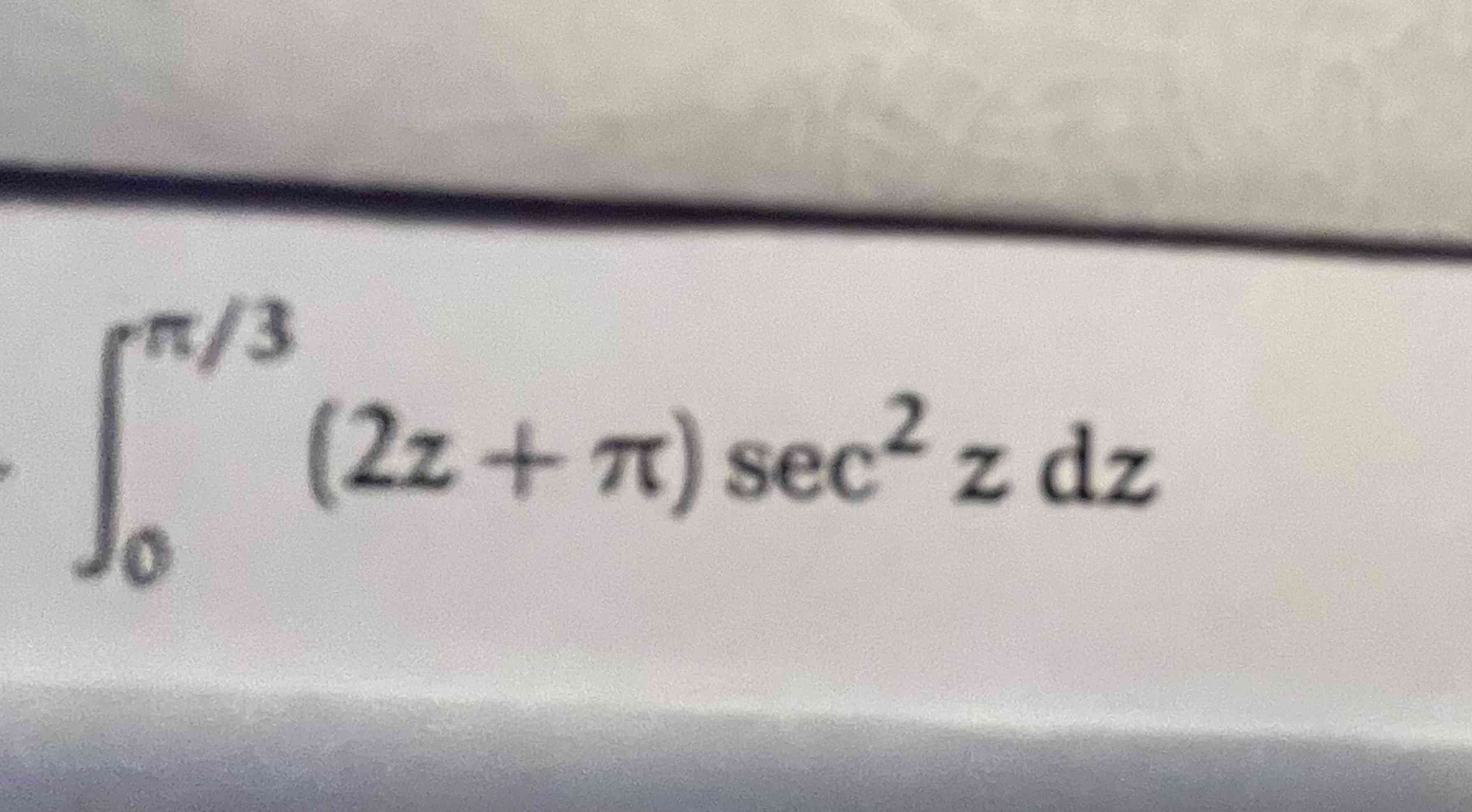 Solved ∫0π3(2z+π)sec2zdz | Chegg.com