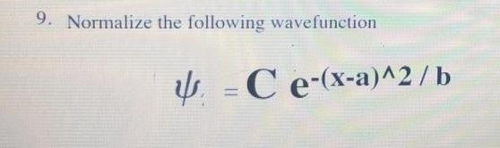 Solved 9. Normalize the following wavefunction UEC | Chegg.com Solved 9. Normalize the following wavefunction UEC | Chegg.com