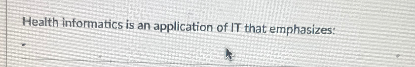 Solved Health informatics is an application of IT that | Chegg.com
