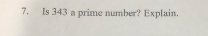 Solved 7. Is 343 a prime number? Explain. | Chegg.com