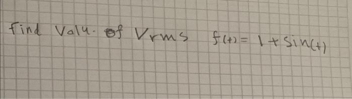 Solved Find Valu. of Vrms f(t)=1+sin(t) | Chegg.com