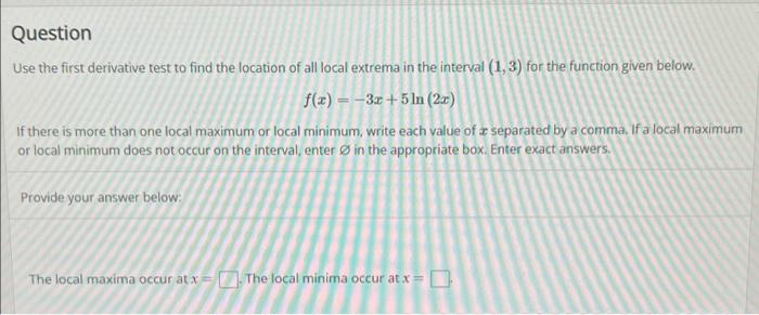 Solved f(x)=−3x+5ln(2x) If there is more than one local | Chegg.com