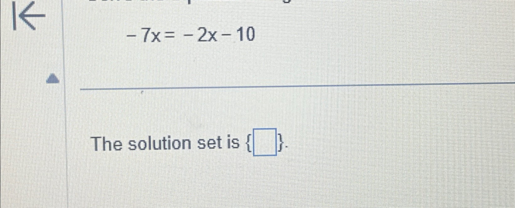 Solved -7x=-2x-10The solution set is | Chegg.com