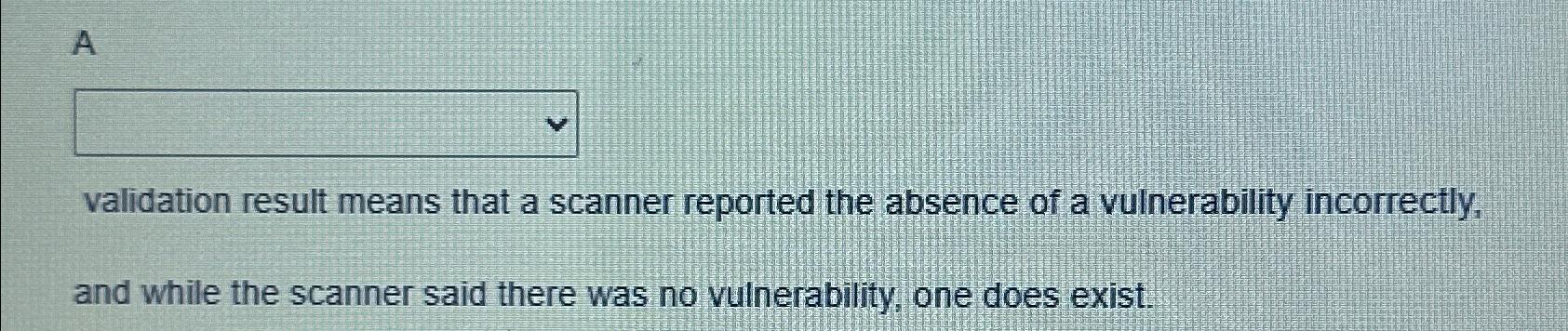 Solved A validation result means that a scanner reported the | Chegg.com