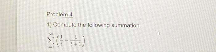 Solved Problem 4 1) Compute the following summation 50 Σ 1 | Chegg.com