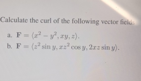 Solved Calculate the curl of the following vector fields a. | Chegg.com