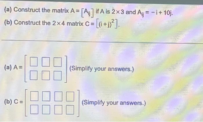 Solved (a) Construct the matrix A=[Aij] if A is 2×3 and | Chegg.com