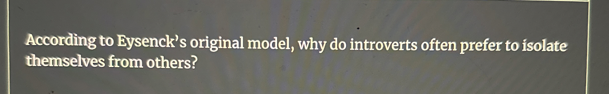 Solved According to Eysenck's original model, why do | Chegg.com