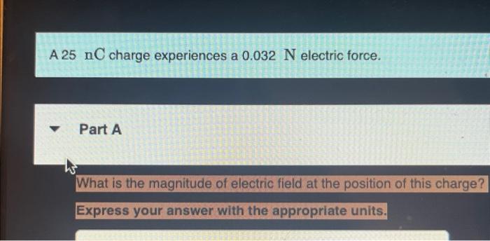 Solved A 25nC charge experiences a 0.032 N electric force. | Chegg.com