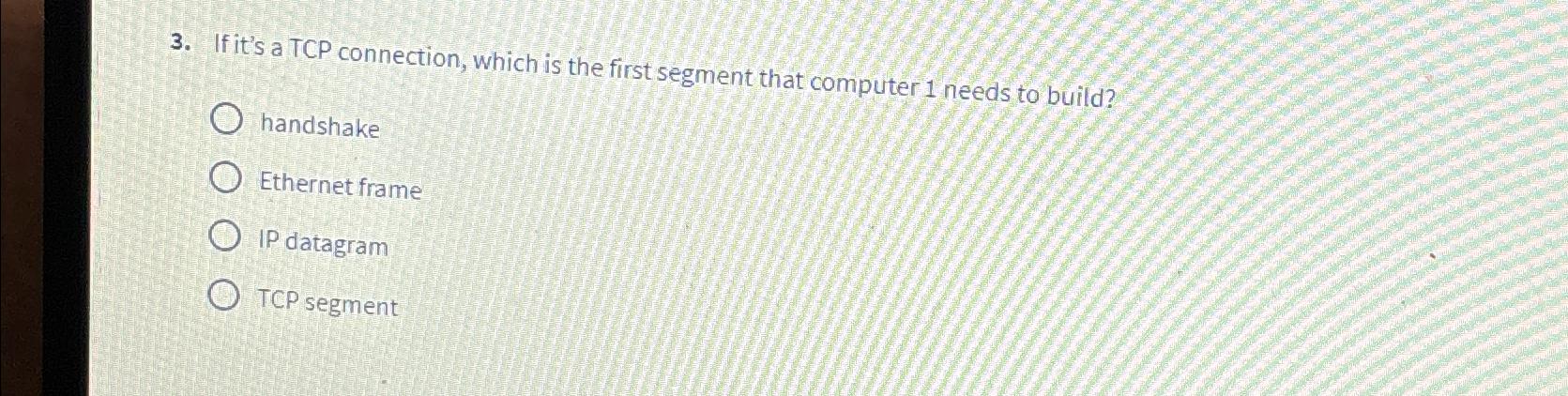 Solved If it's a TCP connection, which is the first segment | Chegg.com