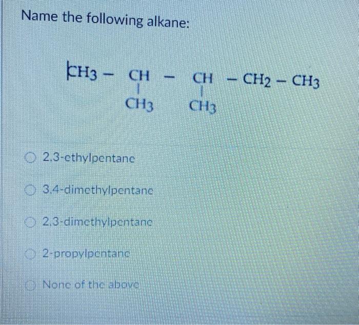 Solved Name the following alkane: KH3 - CH CH – CH2 - CH3 | Chegg.com