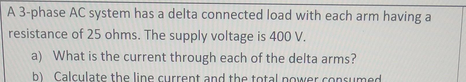 Solved A 3-phase AC system has a delta connected load with | Chegg.com