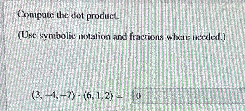 Solved Compute the dot product.(Use symbolic notation and | Chegg.com