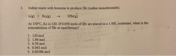 Solved 3. Iodine reacts with bromine to produce IBr (iodine | Chegg.com