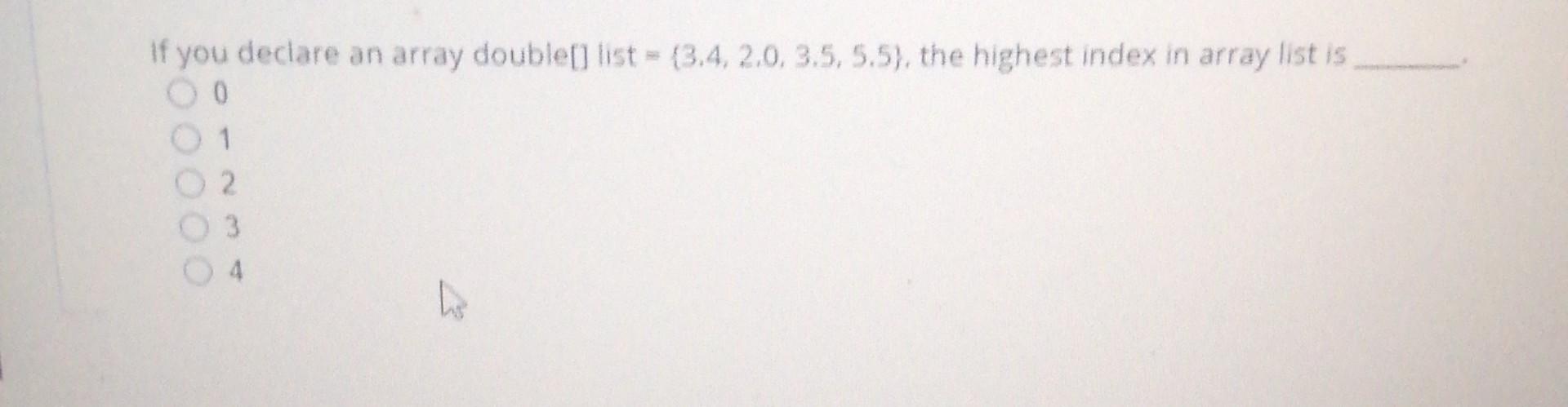 Solved If you declare an array double[] list = (3.4, 2.0, | Chegg.com