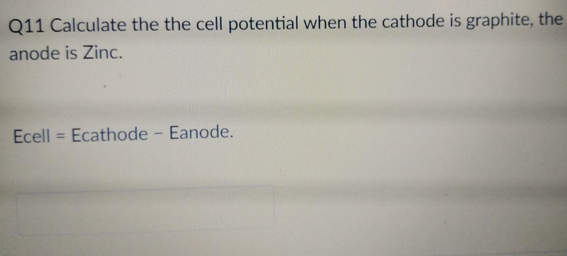 Solved Q11 Calculate the the cell potential when the cathode | Chegg.com
