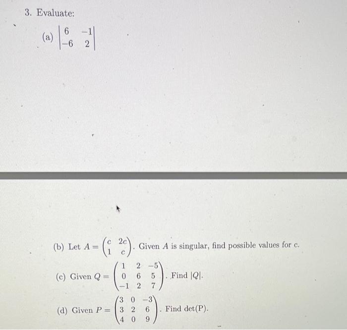 Solved 3. Evaluate: (a) ∣∣6−6−12∣∣ (b) Let A=(c12cc). Given | Chegg.com