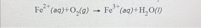 Solved Fe2+(aq)+O2(g)→Fe3+(aq)+H2O(l)Balance the following | Chegg.com