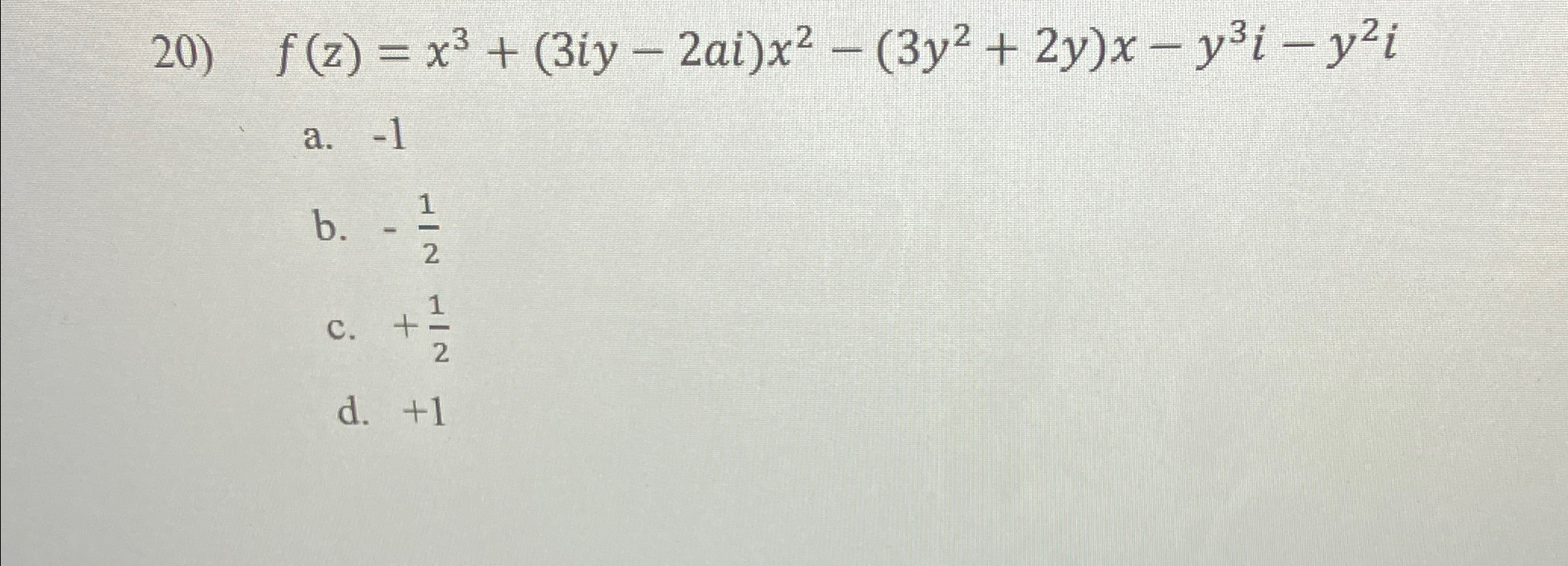 Solved f(z)=x3+(3iy-2ai)x2-(3y2+2y)x-y3i-y2ia. -1b. -12c. +1 | Chegg.com