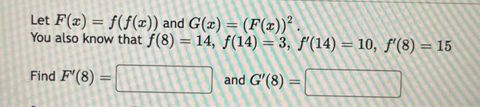 Solved Let F(x)=f(f(x)) and G(x)=(F(x))2. You also know that | Chegg.com