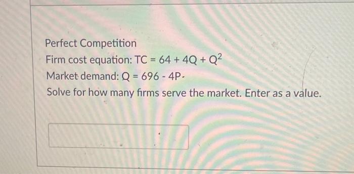 Solved Perfect Competition Firm cost equation: TC=64+4Q+Q2 | Chegg.com