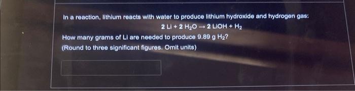 Solved In a reaction, lithium reacts with water to produce | Chegg.com
