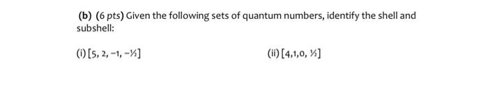Solved (b) (6 pts) Given the following sets of quantum | Chegg.com