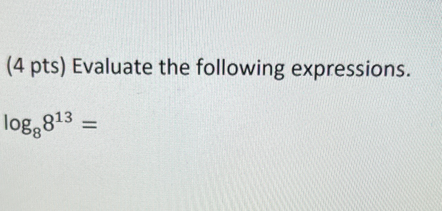 Solved Evaluate the following expressions.log8813= | Chegg.com
