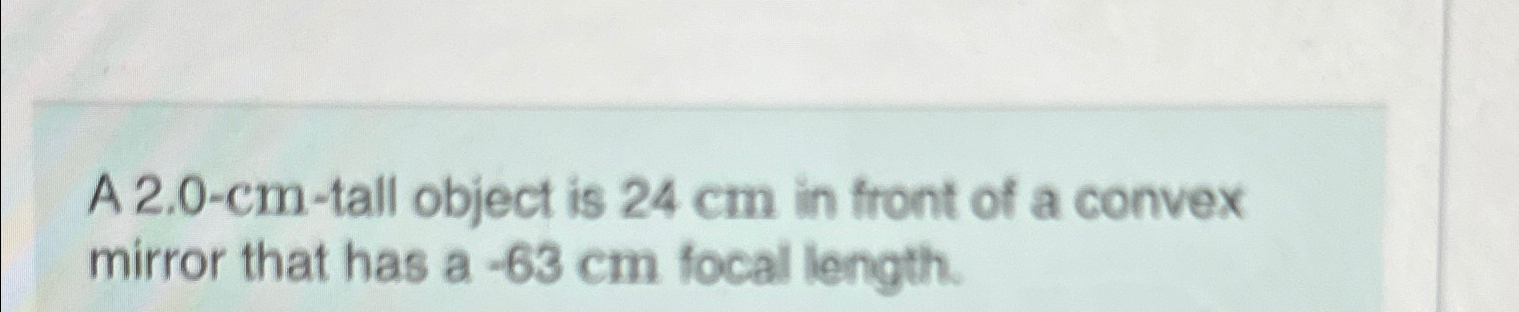 A 2.0-cm-tall object is 24cm ﻿in front of a convex | Chegg.com