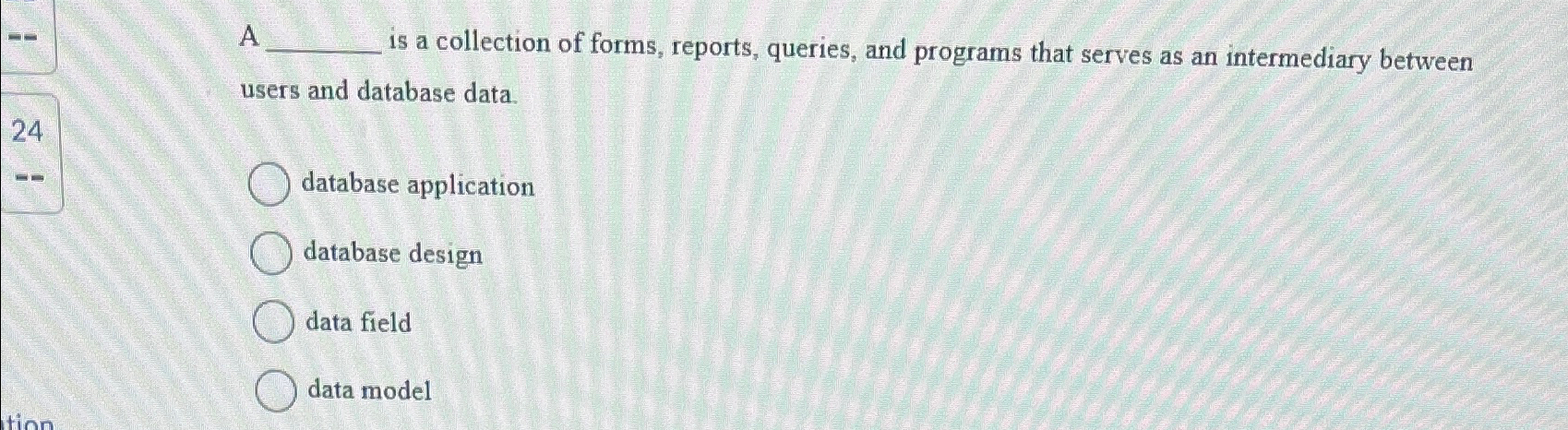 Solved A is a collection of forms, reports, queries, and | Chegg.com
