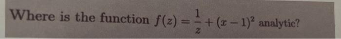 Solved Where is the function f(z)=z1+(x−1)2 analytic? | Chegg.com