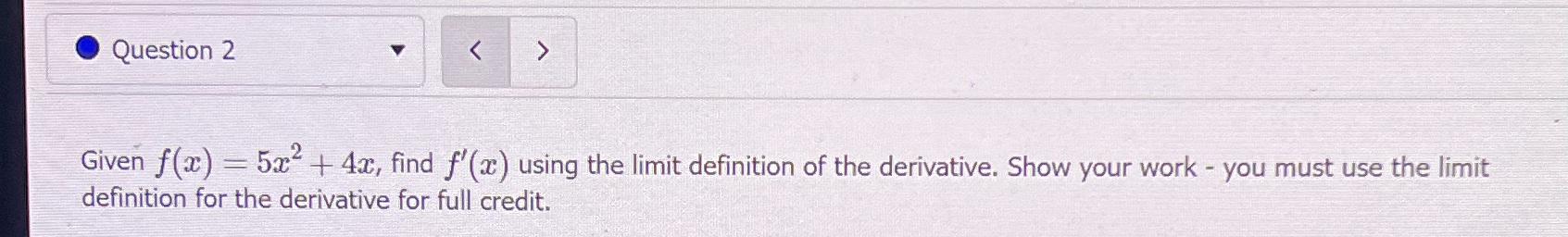 Solved Question 2Given f(x)=5x2+4x, ﻿find f'(x) ﻿using the | Chegg.com