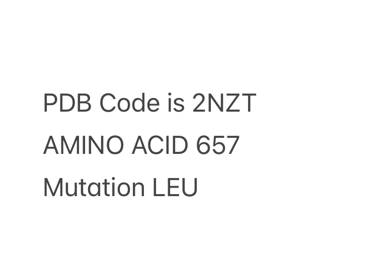 Solved PDB Code is 2NZTAMINO ACID 657Mutation LEU | Chegg.com