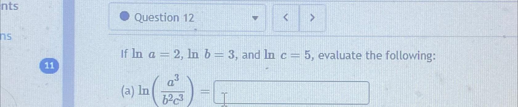 Solved Question 12If lna=2,lnb=3, ﻿and lnc=5, ﻿evaluate the | Chegg.com
