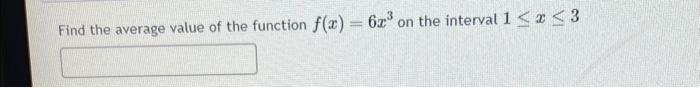 Solved Find the average value of the function f(x)=6x3 on | Chegg.com