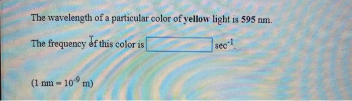Solved The wavelength of a particular color of yellow light | Chegg.com