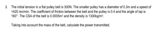 Solved 3. The initial tension in a flat pulley belt is 300 | Chegg.com
