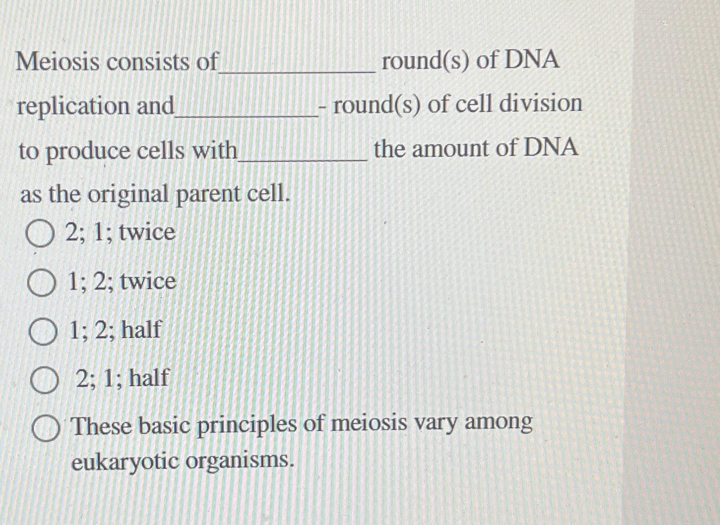 Solved Meiosis consists of round(s) ﻿of DNA replication and | Chegg.com