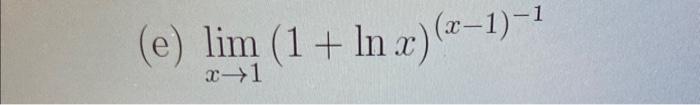 Solved limx→1(1+lnx)(x−1)−1 | Chegg.com