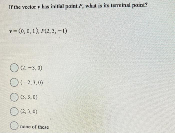 Solved If the vector v has initial point P, what is its | Chegg.com