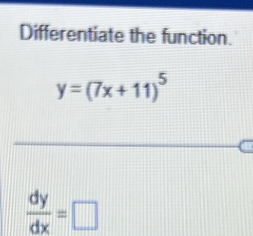 Solved Differentiate the function.y=(7x+11)5dydx= | Chegg.com